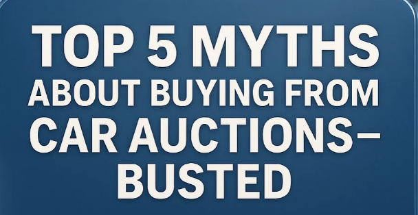 Top 5 Myths About Buying from Car Auctions – Busted | Car Auction ...